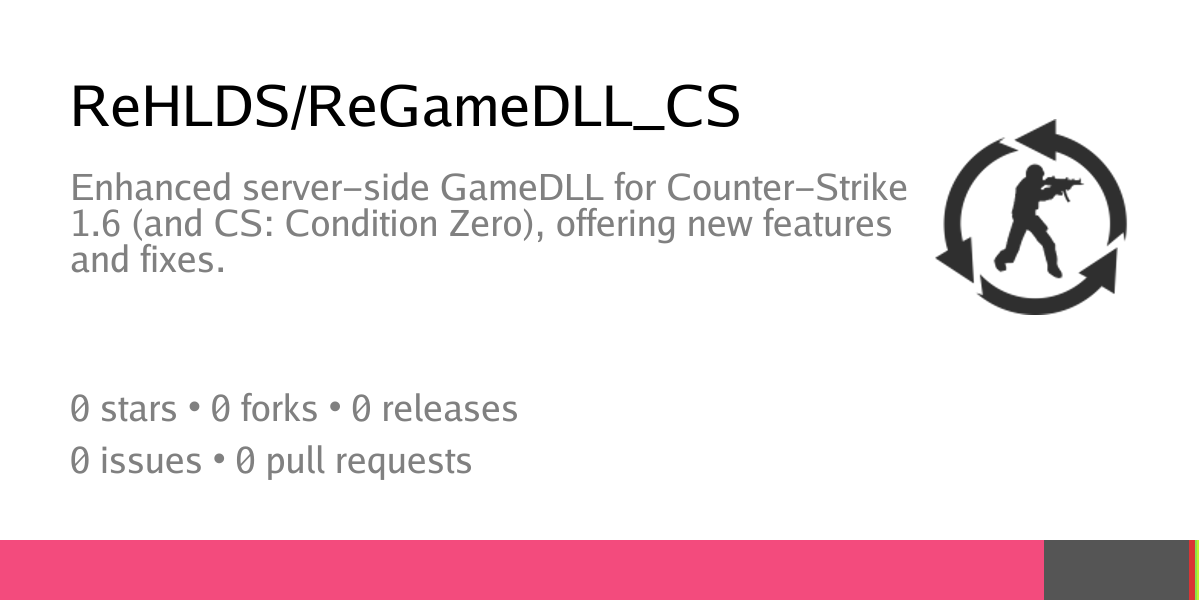 ReHLDS/ReGameDLL_CS: Enhanced server-side GameDLL for Counter-Strike 1.6 (and CS: Condition Zero ...
